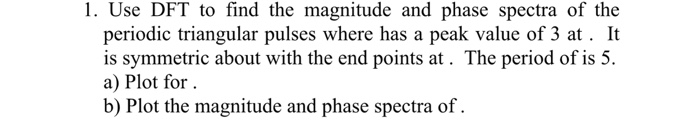 Solved 1. Use DFT to find the magnitude and phase spectra of | Chegg.com