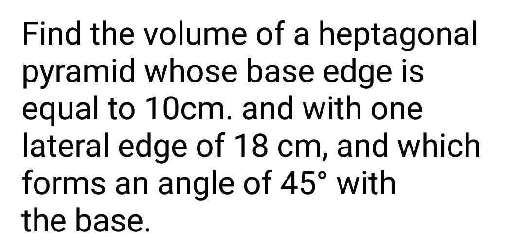 Solved Find the volume of a heptagonal pyramid whose base | Chegg.com