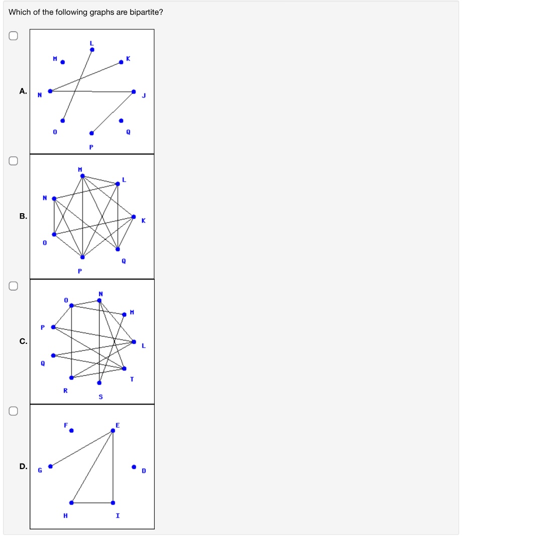 Solved Which of the following graphs are bipartite? B. | Chegg.com
