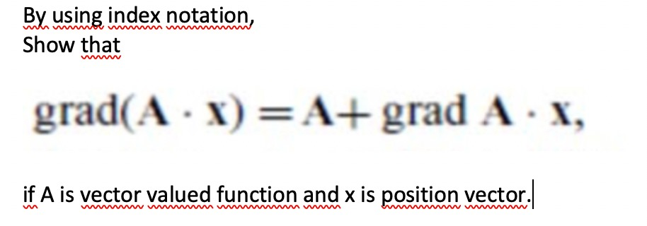 Solved By using index notation, Show that grad(A.X)=A+grad | Chegg.com