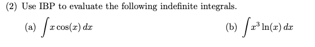 Solved (2) Use IBP to evaluate the following indefinite | Chegg.com