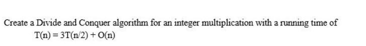 Solved Create a Divide and Conquer algorithm for an integer | Chegg.com