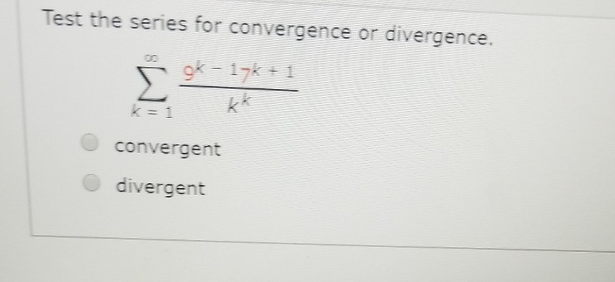 Solved Test the series for convergence or divergence. 00 k = | Chegg.com