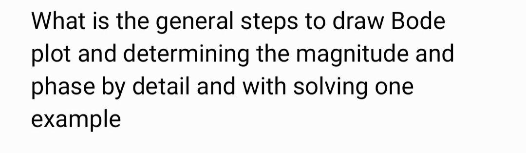 Solved What is the general steps to draw Bode plot and | Chegg.com