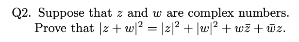 Solved Q2. Suppose that z and w are complex numbers. Prove | Chegg.com