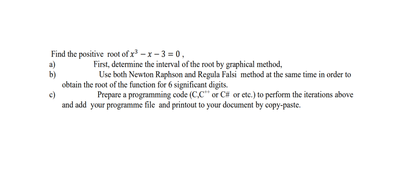 Solved Find the positive root of x3 – X – 3 = 0, a) First, | Chegg.com