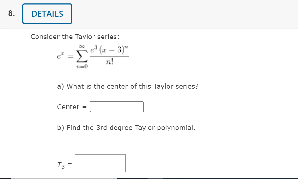Solved 8. DETAILS Consider the Taylor series: 3 (0 – 3)" = | Chegg.com