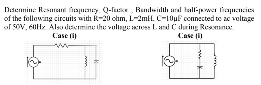 Solved Determine Resonant frequency, Q-factor , Bandwidth | Chegg.com
