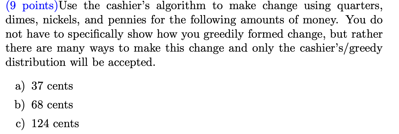 Solved (9 points)Use the cashier's algorithm to make change | Chegg.com