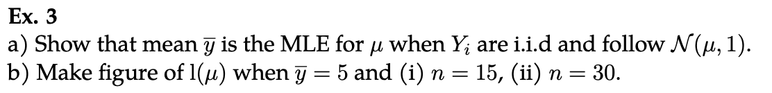 Solved Ex. 3 a) Show that mean y is the MLE for u when Yį | Chegg.com