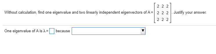 Solved Without calculation, find one eigenvalue and two | Chegg.com