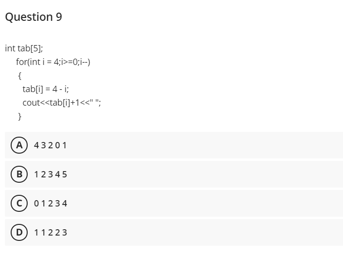 Solved Question 9 int tab[5]; for(int i = 4;i>=0;i--) { | Chegg.com