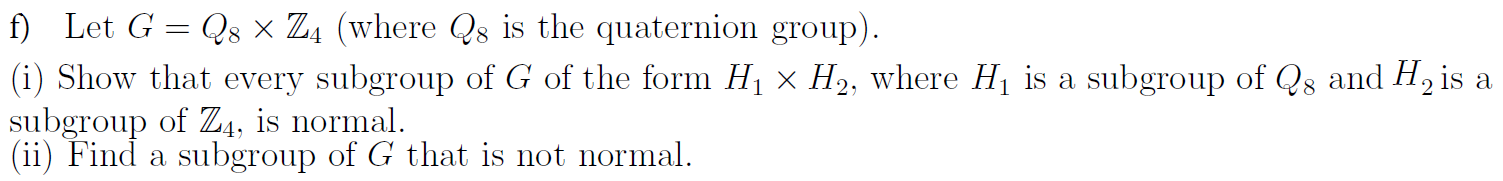 Solved f) Let G = Q: * Z4 (where Q8 is the quaternion | Chegg.com