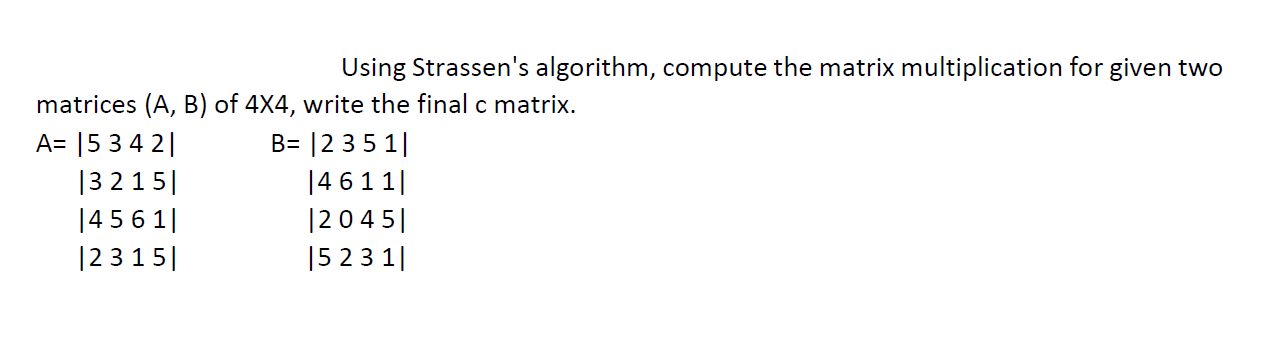 Solved Using Strassen's algorithm, compute the matrix | Chegg.com