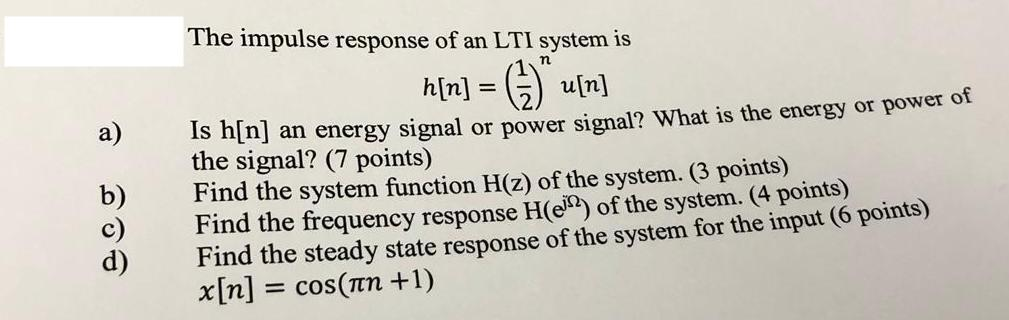 Solved The impulse response of an LTI system is 2 a) Is h[n] | Chegg.com
