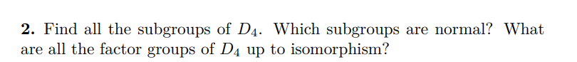 Solved 2. Find all the subgroups of D4. Which subgroups are | Chegg.com