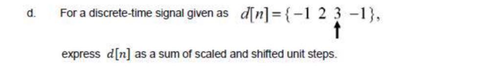 Solved d. For a discrete-time signal given as d[n]={-1 2 3 | Chegg.com