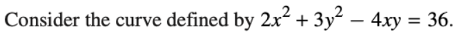 Solved Consider the curve defined by 2x² + 3y2 – 4xy = 36. | Chegg.com