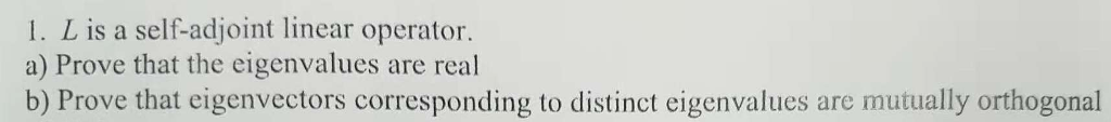 Solved 1. L is a self-adjoint linear operator a) Prove that | Chegg.com