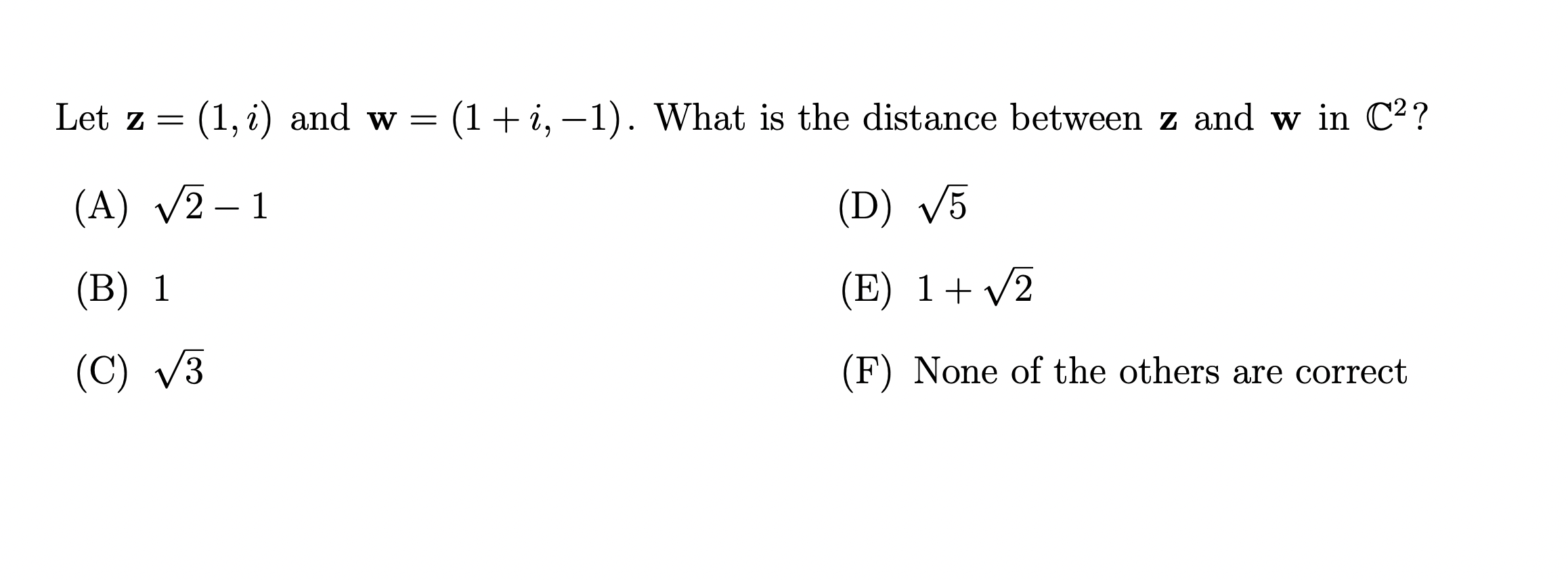 Solved Let z=(1,i) and w=(1+i,−1). What is the distance | Chegg.com