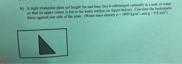 Solved b) A right triangular plate (of height 3m and base | Chegg.com