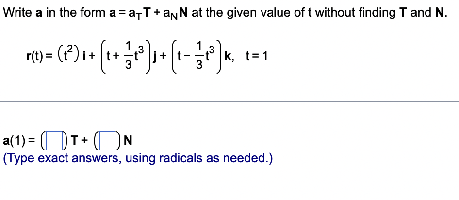 Solved Write a in the form a=aTT+aNN at the given value of t | Chegg.com