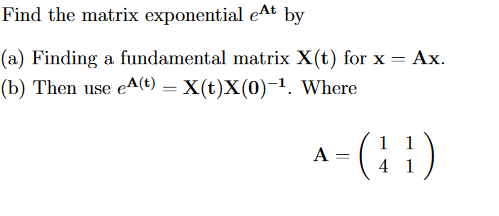 Solved Find the matrix exponential eAt by (a) Finding a | Chegg.com