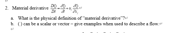 Solved 2. Material derivative DtD0=∂t∂0+uj∂xj∂0 a. What is | Chegg.com