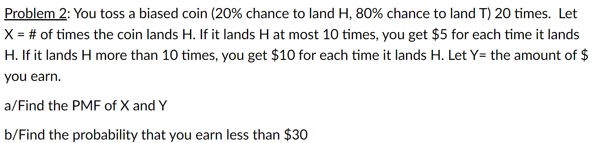 Solved Problem 2: You toss a biased coin (20% chance to land | Chegg.com