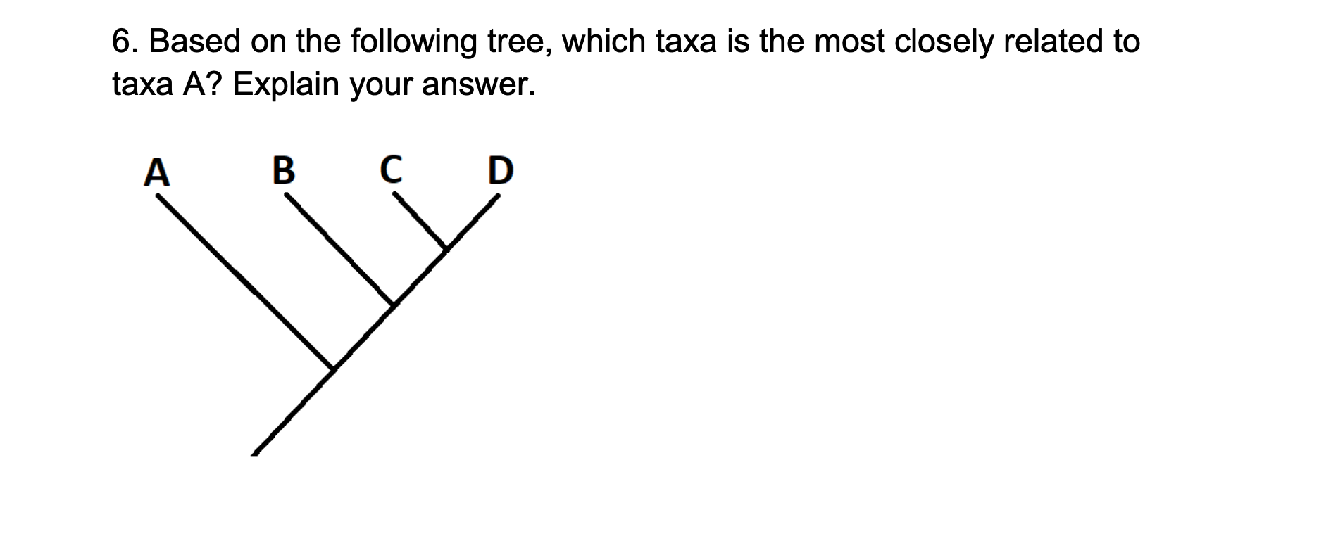 Solved 6. Based on the following tree, which taxa is the | Chegg.com