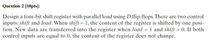 Solved Question 2 [10pts]: Design a four-bit shift register | Chegg.com