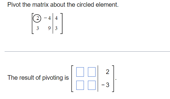 Solved Pivot the matrix about the circled element. 2) -44 3 | Chegg.com