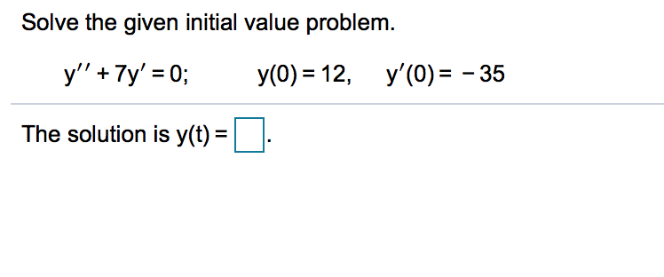 Solved Solve the given initial value problem. y" + 7y' = 0; | Chegg.com