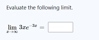 Solved Evaluate the following limit. limx→∞3xe−3x= | Chegg.com