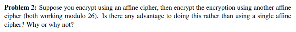 Solved Problem 2: Suppose you encrypt using an affine | Chegg.com