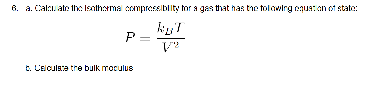 Solved 6. a. Calculate the isothermal compressibility for a | Chegg.com