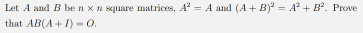 Solved Let A and B be n×n square matrices, A2=A and | Chegg.com