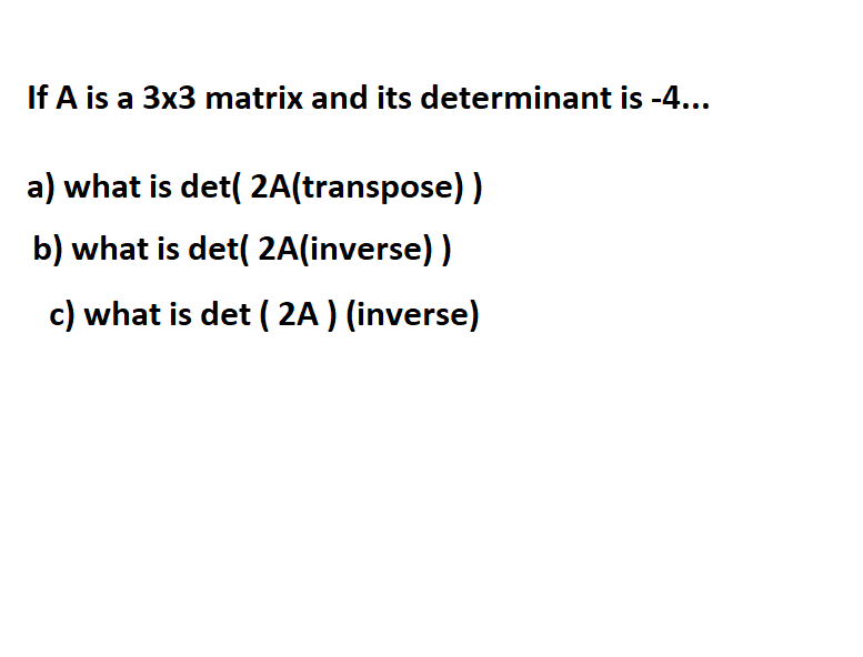 Solved If A is a 3x3 matrix and its determinant is -4... a) | Chegg.com