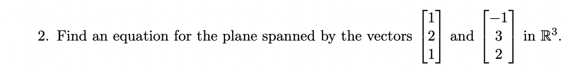 Solved 2. Find an equation for the plane spanned by the | Chegg.com