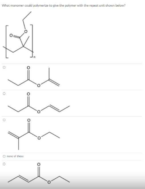 Solved What monomer could polymerize to give the polymer | Chegg.com