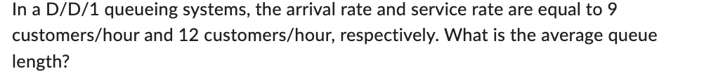 Solved In a D/D/1 queueing systems, the arrival rate and | Chegg.com