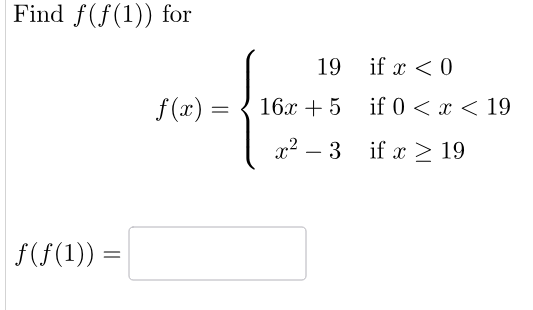 Solved Find f(f(1)) for f(x)=⎩⎨⎧1916x+5x2−3 if x
