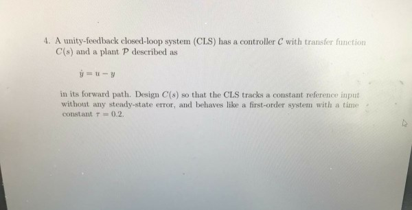 Solved 4. A unity-feedback closed-loop system (CLS) has a | Chegg.com
