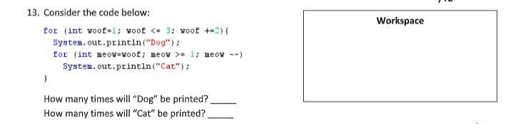 Solved Workspace 13. Consider the code below: for (int | Chegg.com