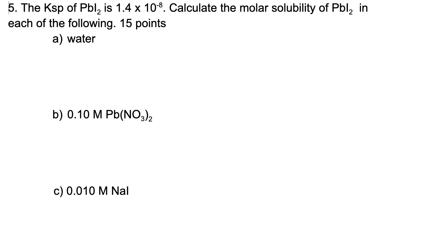 Solved 5. The Ksp of Pbl, is 1.4 x 10-8. Calculate the molar | Chegg.com
