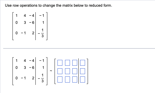 Solved Use row operations to change the matrix below to | Chegg.com