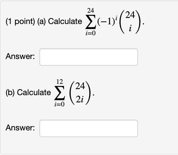 Solved Calculate ∑i=024(−1)i(24i) ∑i=012(242i) | Chegg.com