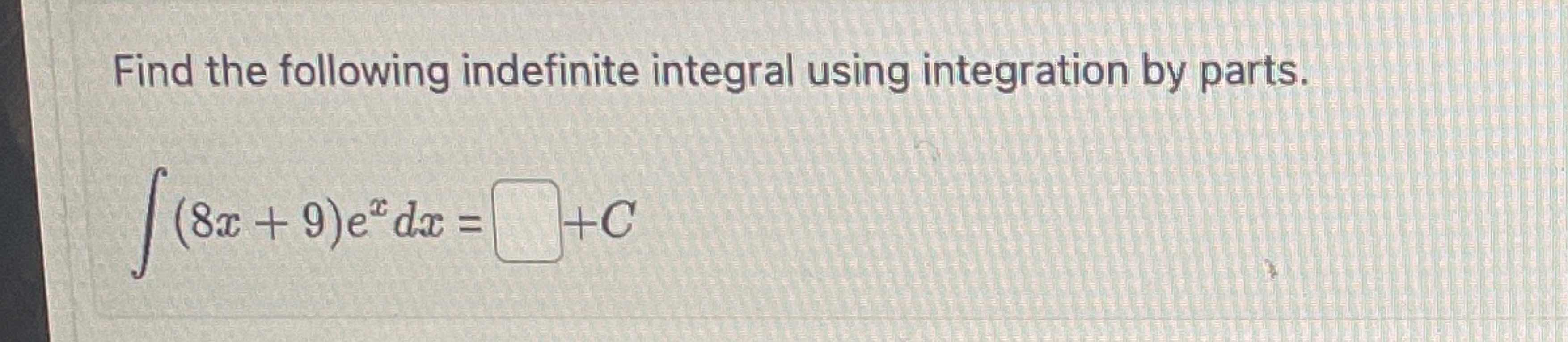 Solved Find the following indefinite integral using | Chegg.com