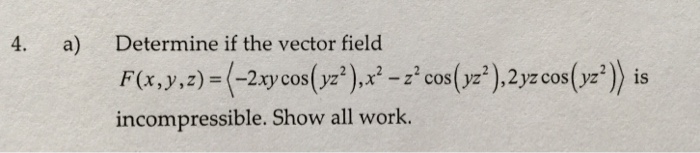 Solved 4. a) Determine if the vector field incompressible. | Chegg.com