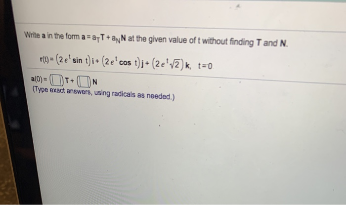 Solved Write a in the form a = ayt+ayn at the given value of | Chegg.com